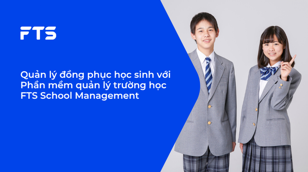 Quản lý đồng phục học sinh với Phần mềm quản lý trường học FTS School ...